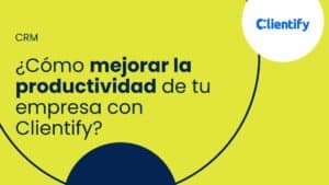 ¿Cómo mejorar la productividad de tu empresa con Clientify? - Clientify