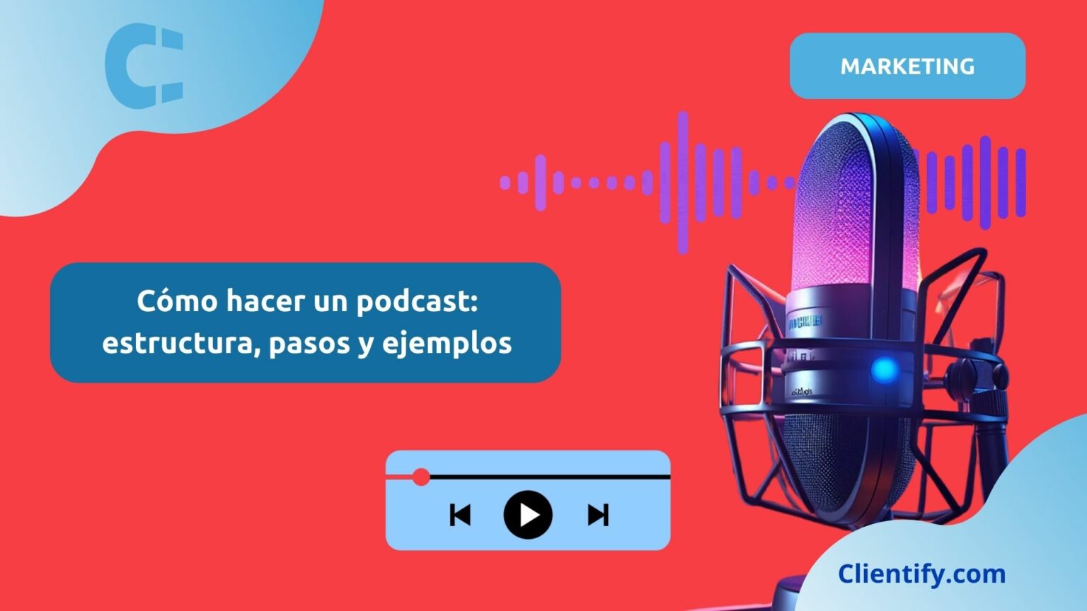 Cómo hacer un podcast: estructura, pasos y ejemplos - Clientify