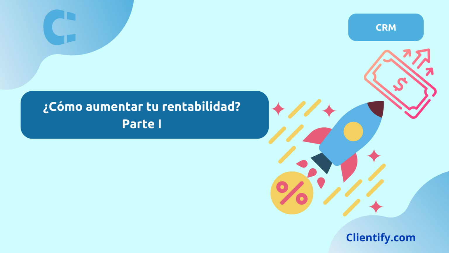 ¿Cómo aumentar tu rentabilidad? - Clientify