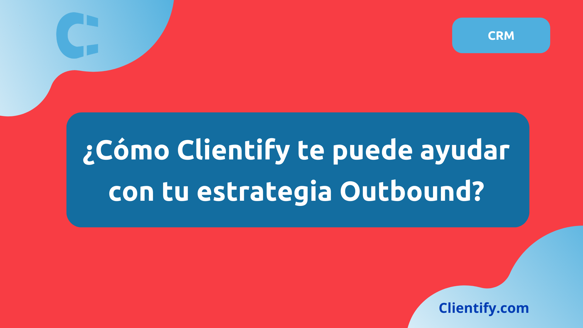 ¿Cómo Clientify te puede ayudar con tu estrategia Outbound? - Clientify