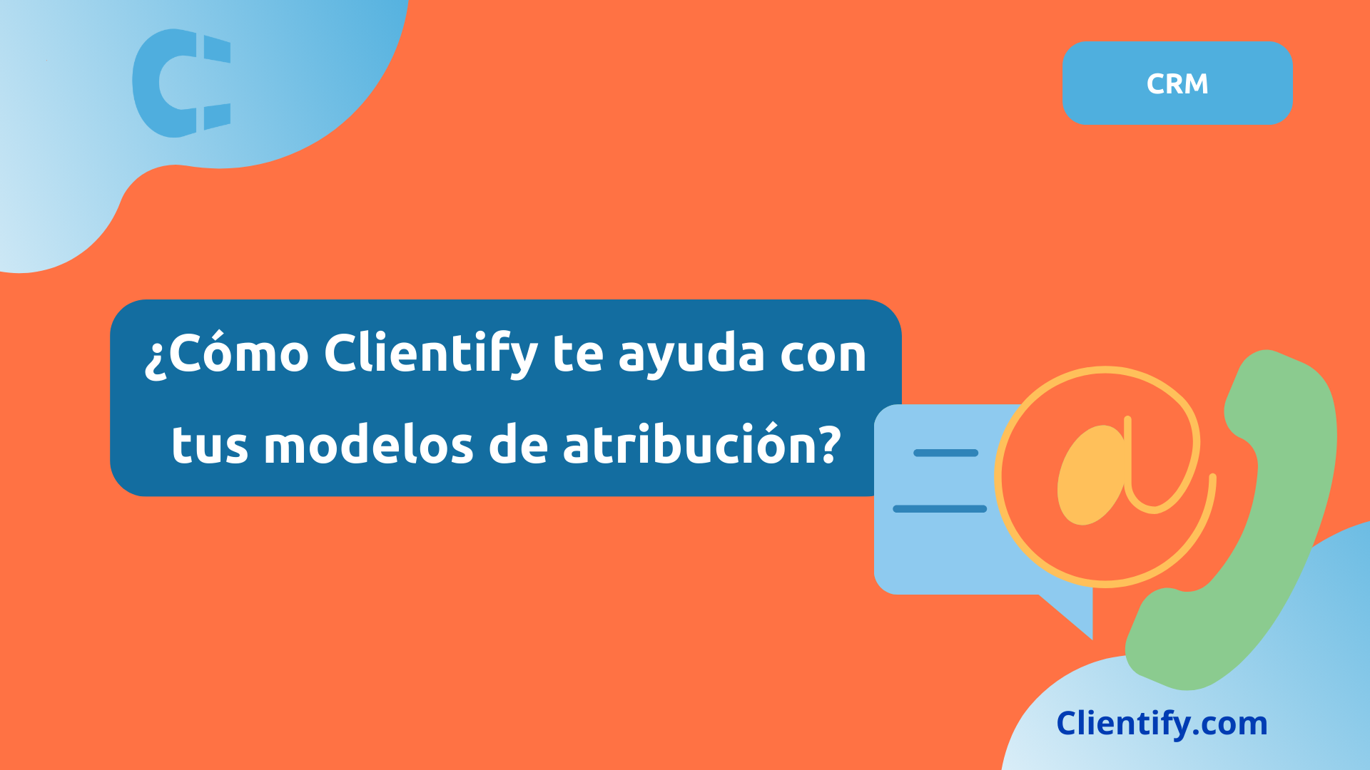 ¿Cómo Clientify te ayuda con tus modelos de atribución? - Clientify