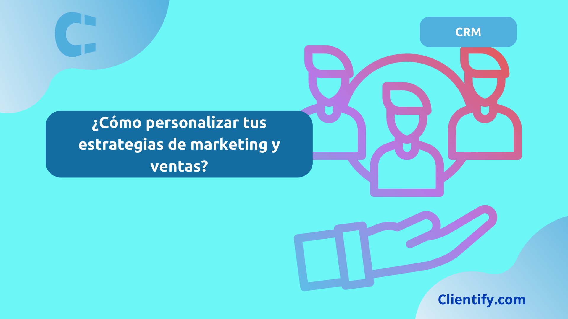 ¿Cómo personalizar tus estrategias de marketing y ventas?