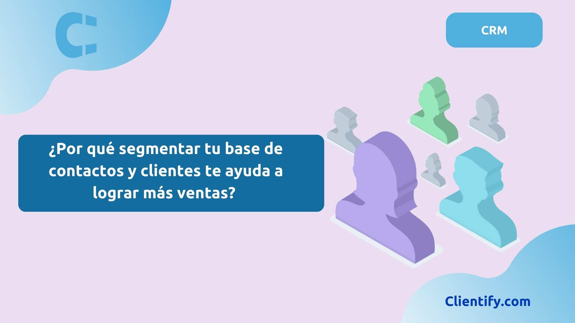 ¿Por qué segmentar tu base de contactos y clientes te ayuda a lograr ...