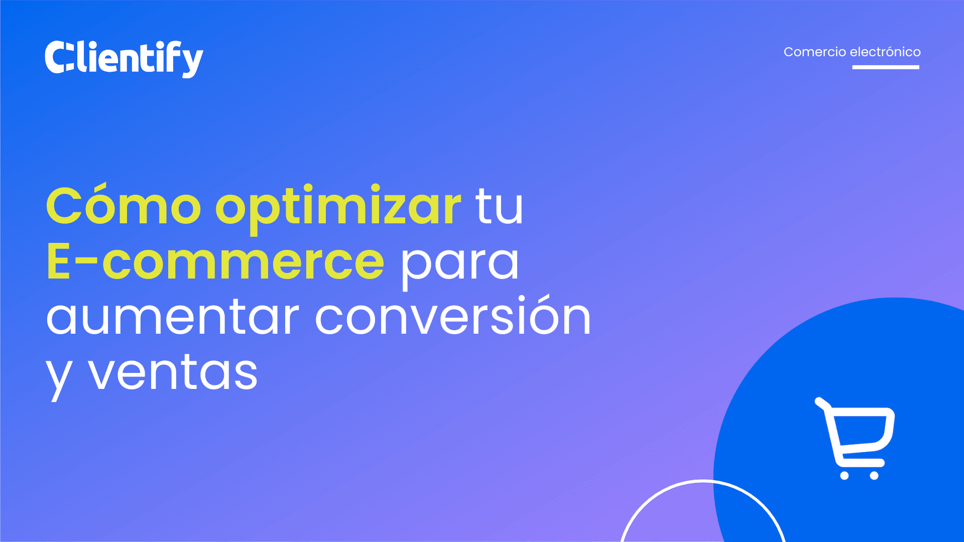 Cómo optimizar tu E-commerce para aumentar pedidos y ventas - Clientify